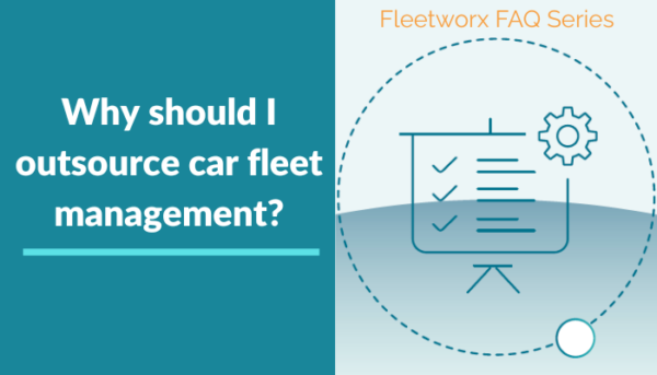 Why should I outsource car fleet management? - Fleetworx